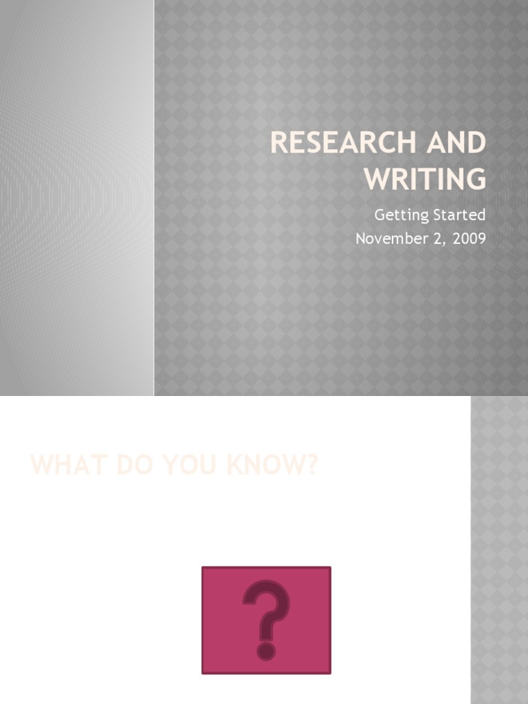 Research and Writing: Getting Started November 2, 2009 | PDF