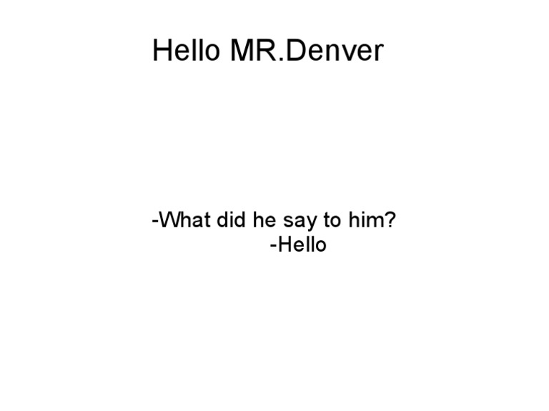 Hello MR - Denver: - What Did He Say To Him? - Hello | PDF