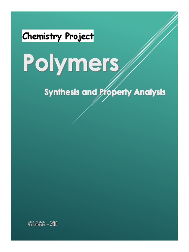 Chemistry Project Polymers Synthesis and Property Analysis | PDF ...
