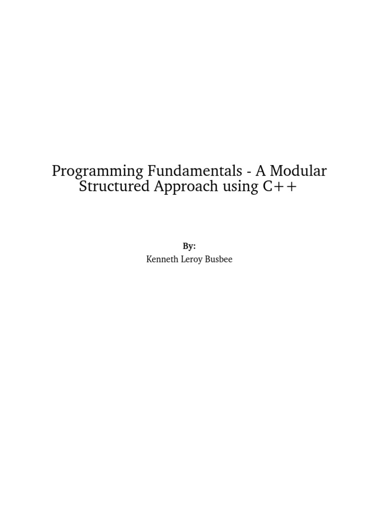 Programming Fundamentals - A Modular Structured Approach Using C++ | PDF