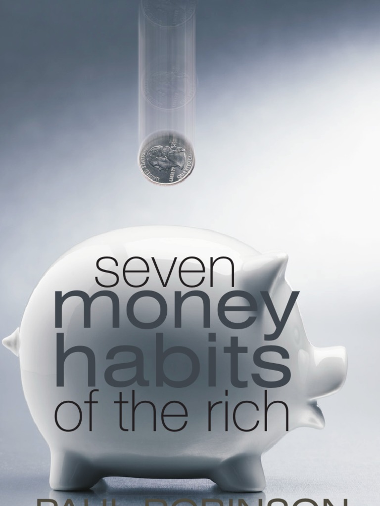 7 Money Habits of The Rich by PAUL ROBINSON | PDF | Debt | Money