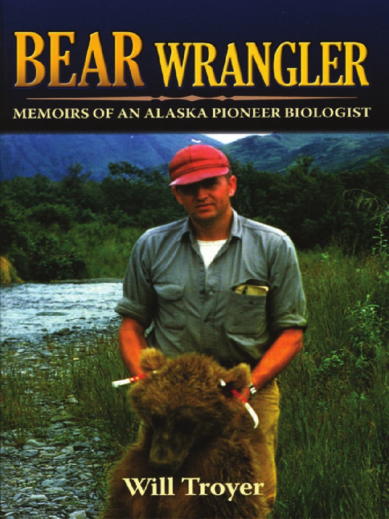 Will Troyer Bear Wrangler The Memoirs | PDF | Nature