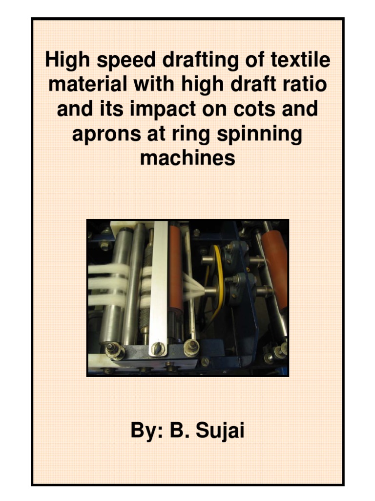 High Speed Drafting of Textile Material With High Draft Ratio and Its Impact On Cots and Aprons ...