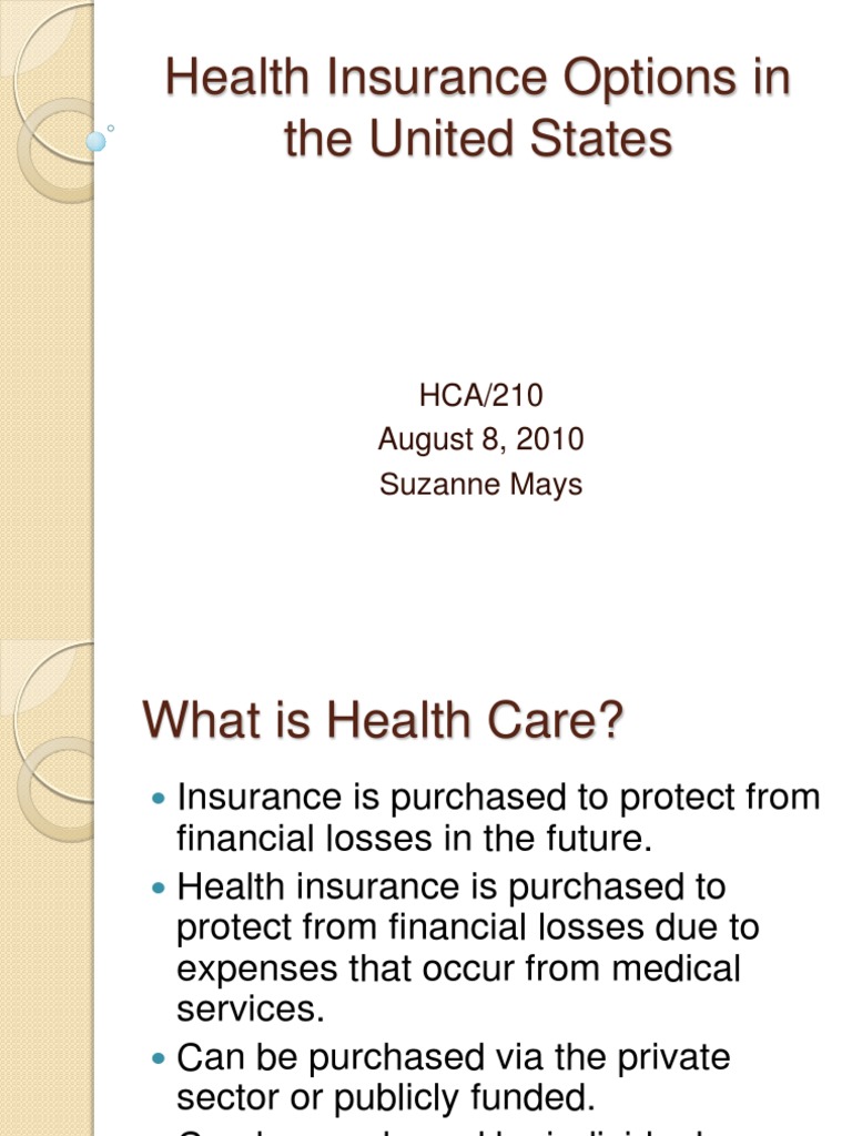 Health Insurance Options in The United States: HCA/210 August 8, 2010 ...