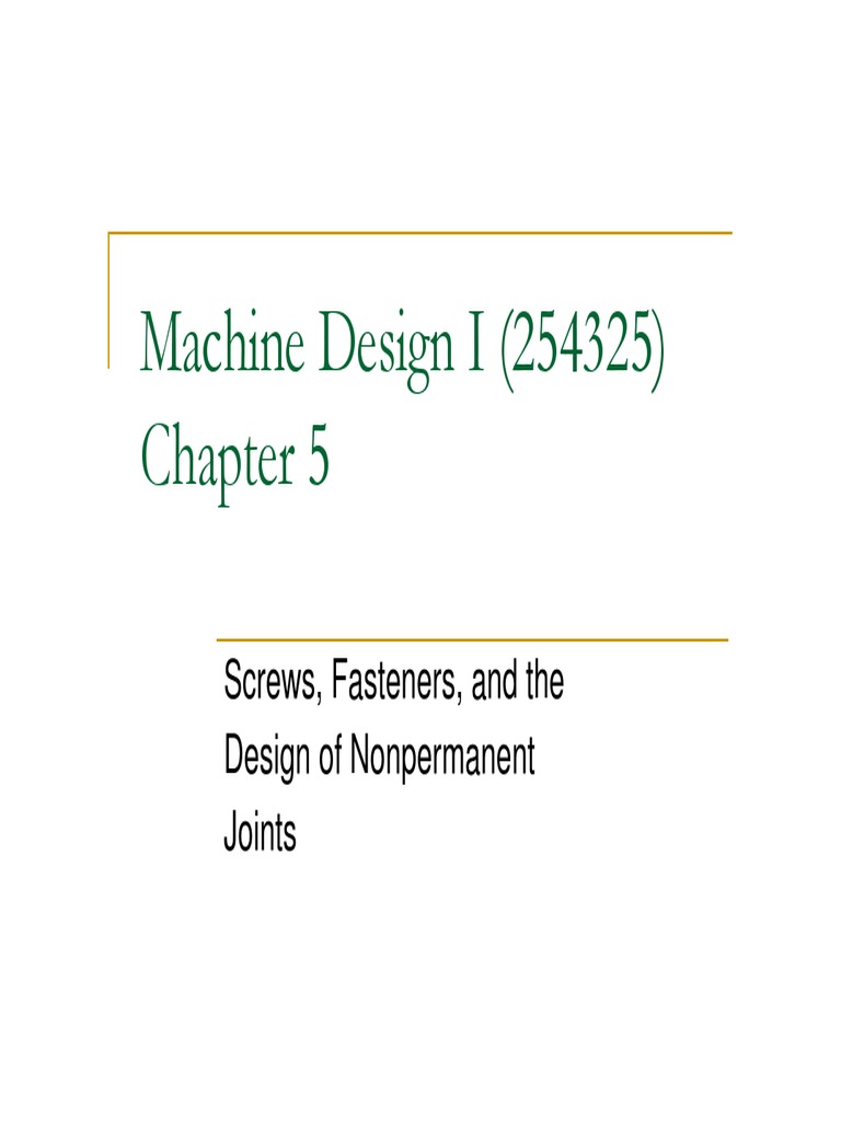 Machine Design I (254325) : Screws, Fasteners, and The Design of ...