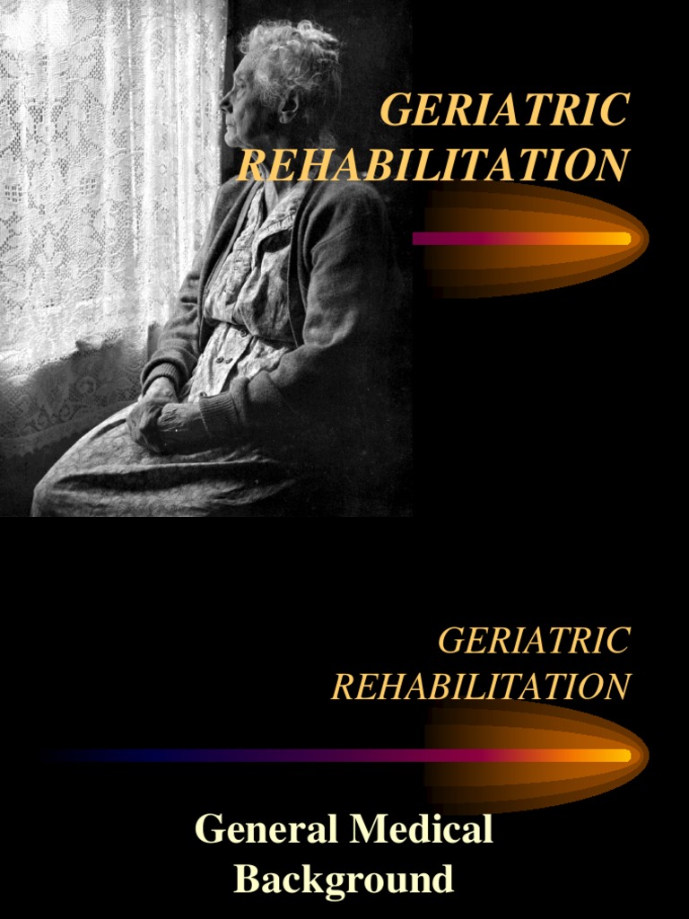 Geriatric Rehabilitation Overview | PDF | Geriatrics | Physical Therapy