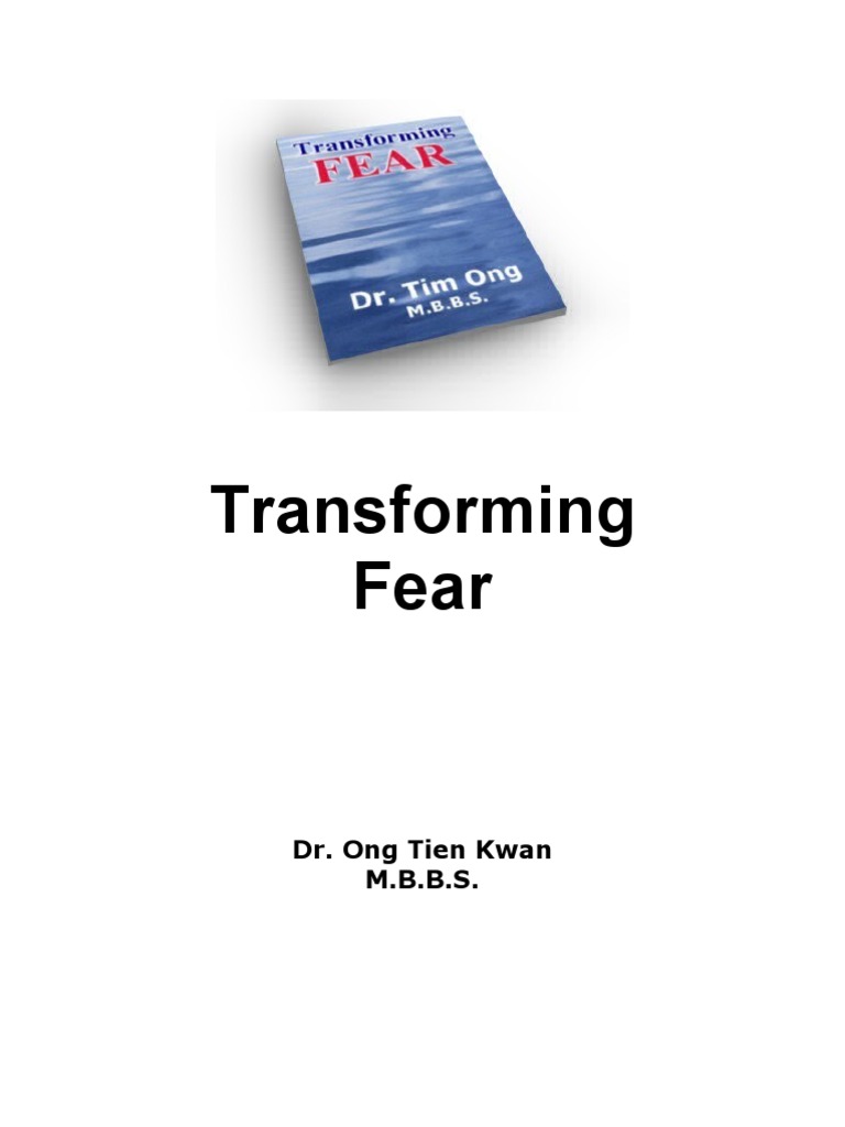 Transforming Fear: Dr. Ong Tien Kwan M.B.B.S | PDF | Thought | Fear
