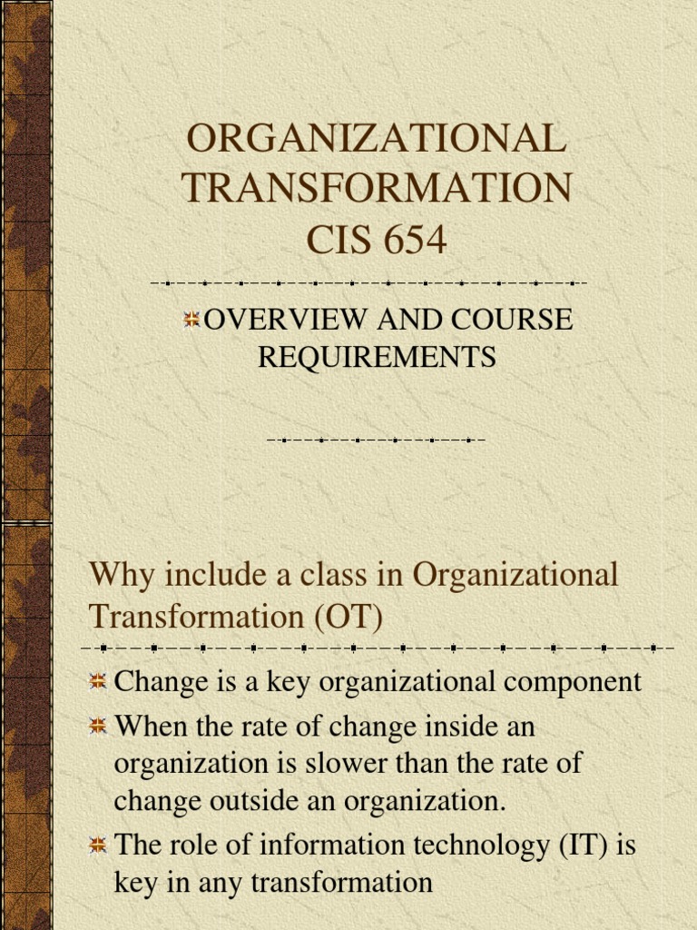 Organizational Transformation CIS 654: Overview and Course Requirements ...