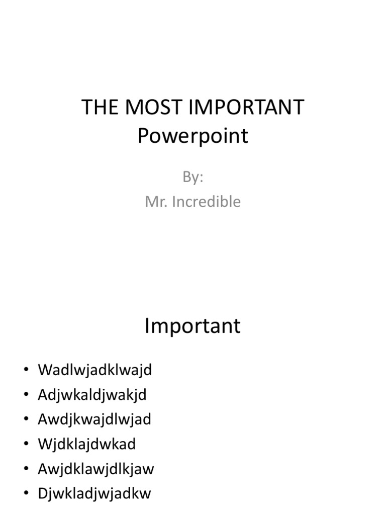 The Most Important Powerpoint: By: Mr. Incredible | PDF