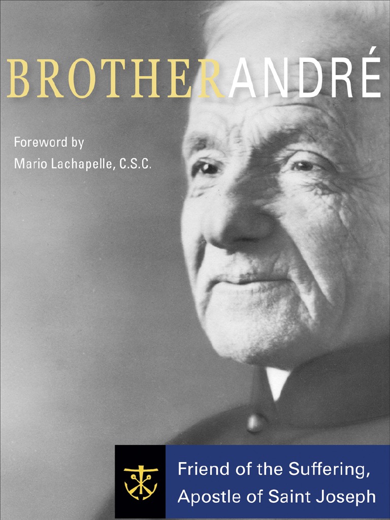 Brother Andre: Friend of The Suffering, Apostle of Saint Joseph ...