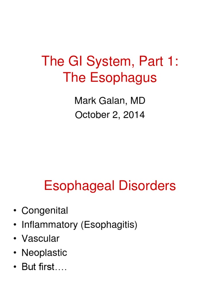 The GI System, Part 1: The Esophagus: Mark Galan, MD October 2, 2014 ...