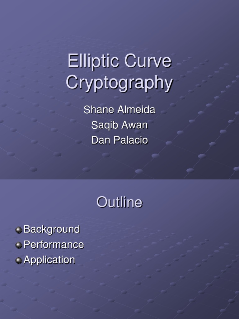 Elliptic Curve Cryptography: Shane Almeida Saqib Awan Dan Palacio | PDF ...