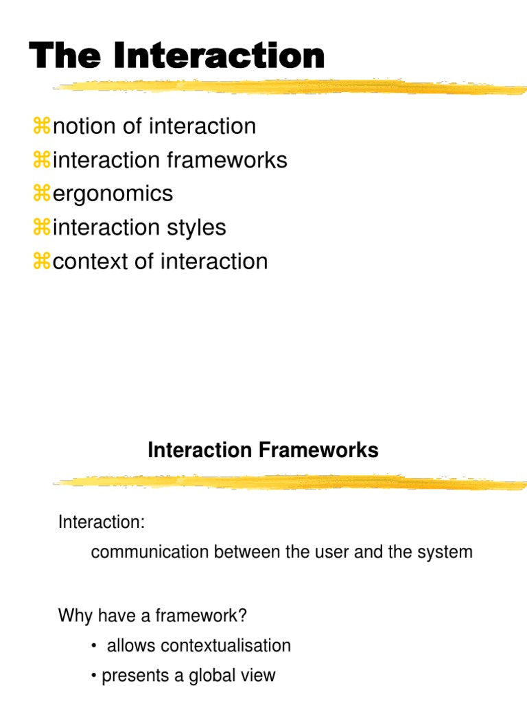 The Interaction: Notion of Interaction Interaction Frameworks Ergonomics Interaction Styles ...