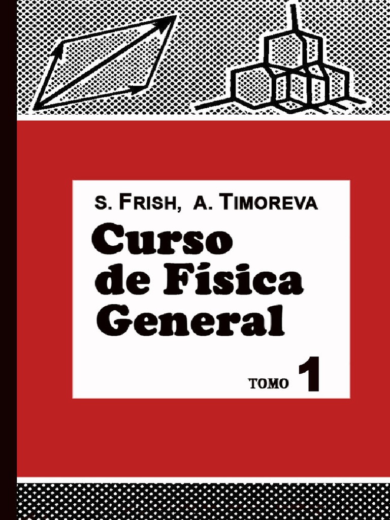 Curso de Física General - Tomo 1 - Archivo 1 - Frish & Timoreva | PDF