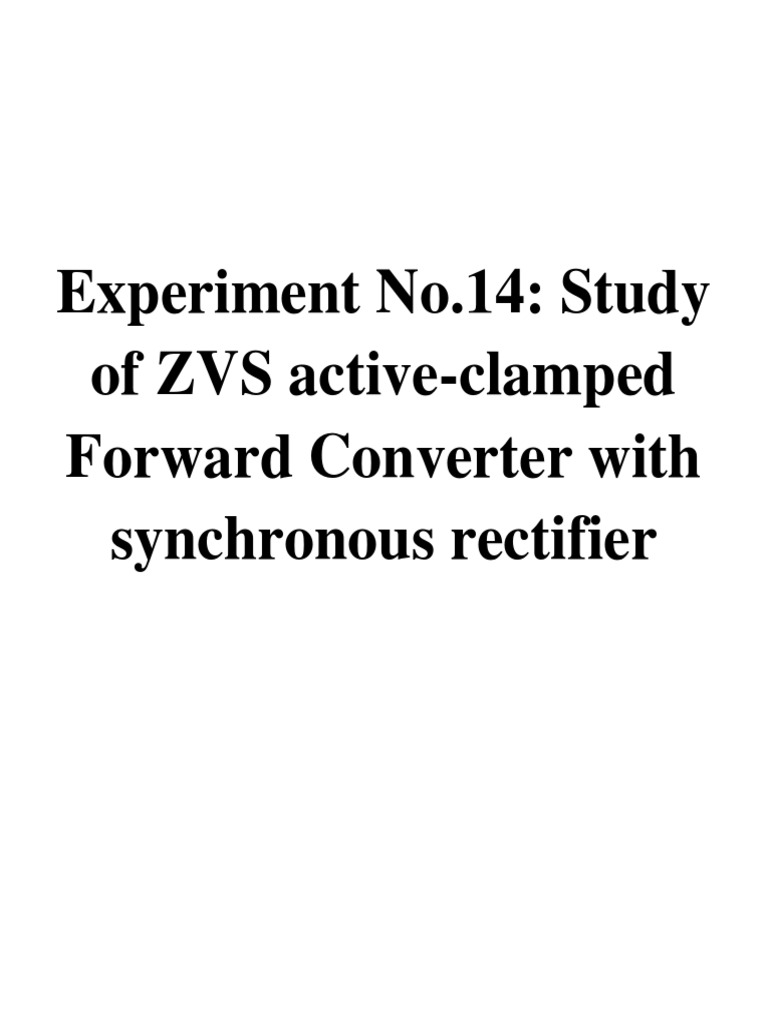 Experiment No.14: Study of ZVS Active-Clamped Forward Converter With Synchronous Rectifier | PDF