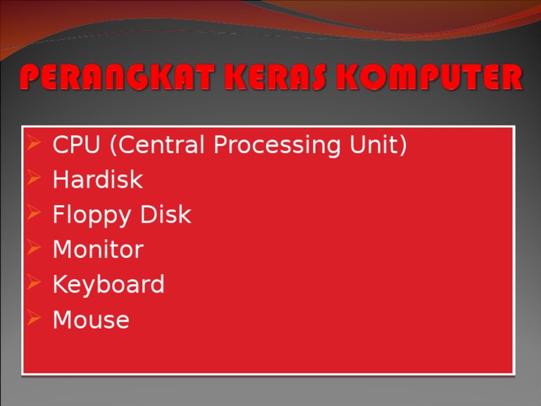 CPU (Central Processing Unit) Hardisk Floppy Disk Monitor Keyboard ...