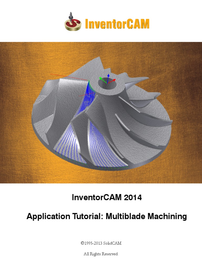 Inventorcam 2014 Application Tutorial: Multiblade Machining: ©1995-2013 ...