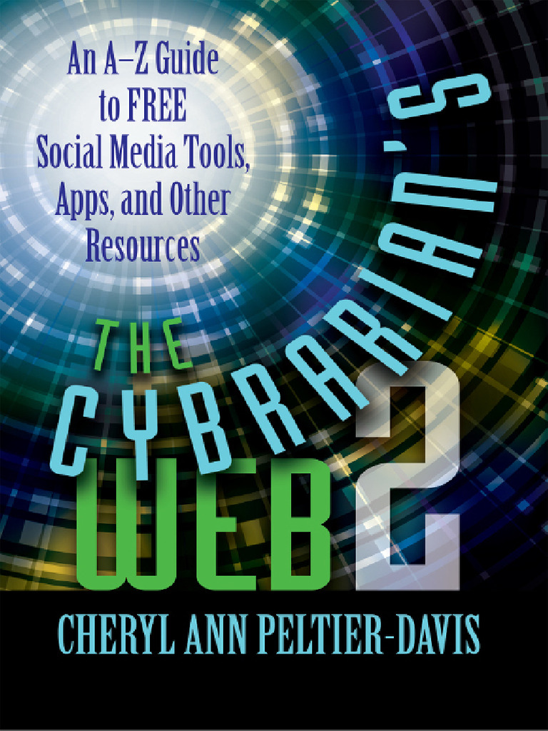 The Cybrarian's Web 2: An A-Z Guide To Free Social Media Tools, Apps ...