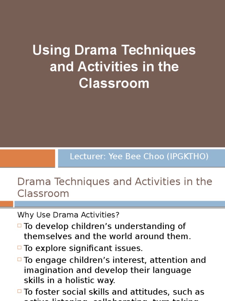 Using Drama Techniques and Activities in The Classroom: Lecturer: Yee ...