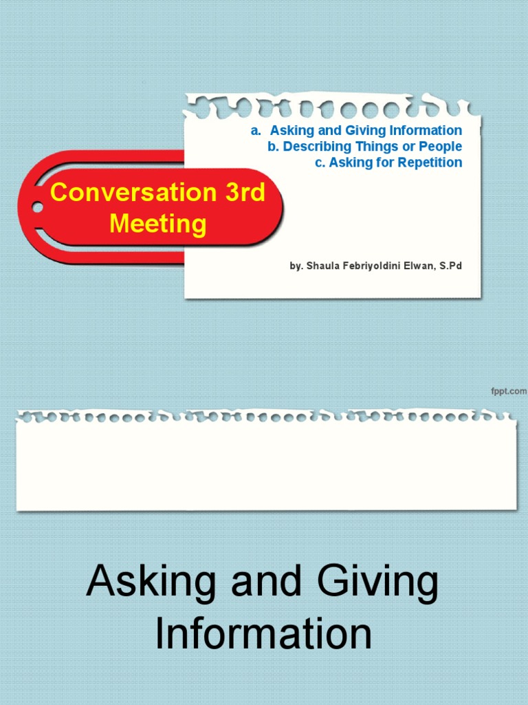 Conversation 3rd Meeting: A. Asking and Giving Information B ...