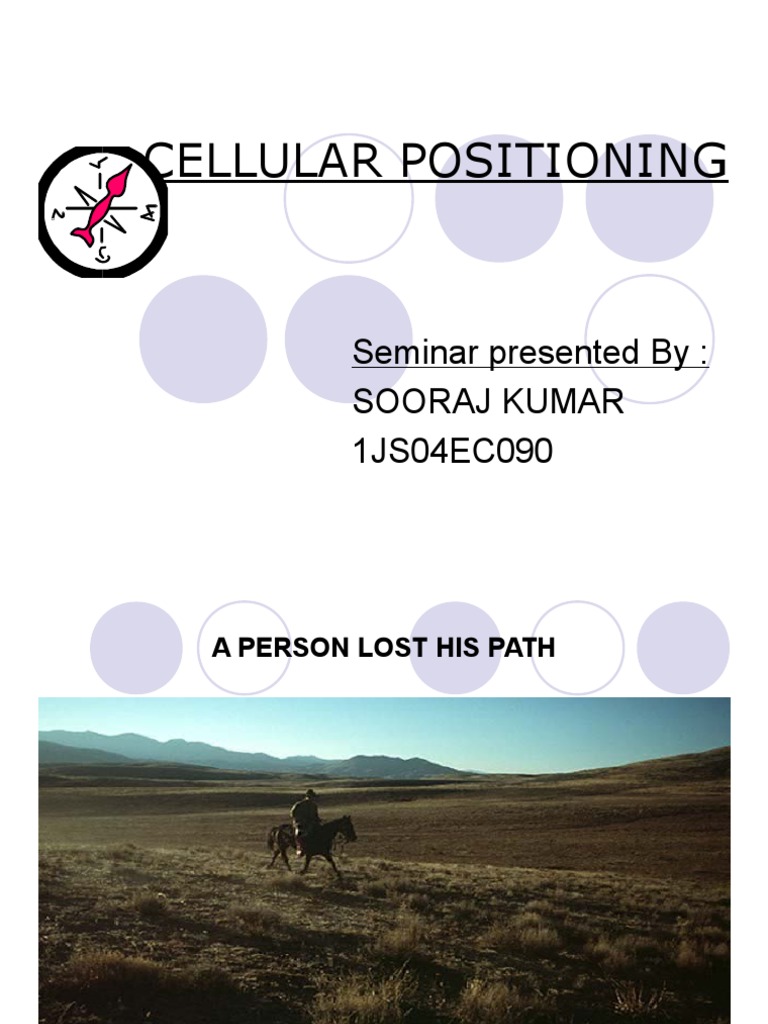Cellular Positioning: Seminar Presented By: Sooraj Kumar 1JS04EC090 ...