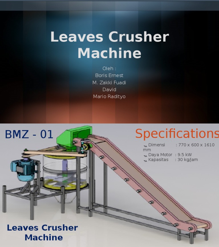 Leaves Crusher Machine: Oleh: Boris Ernest M. Zakki Fuadi David Mario ...