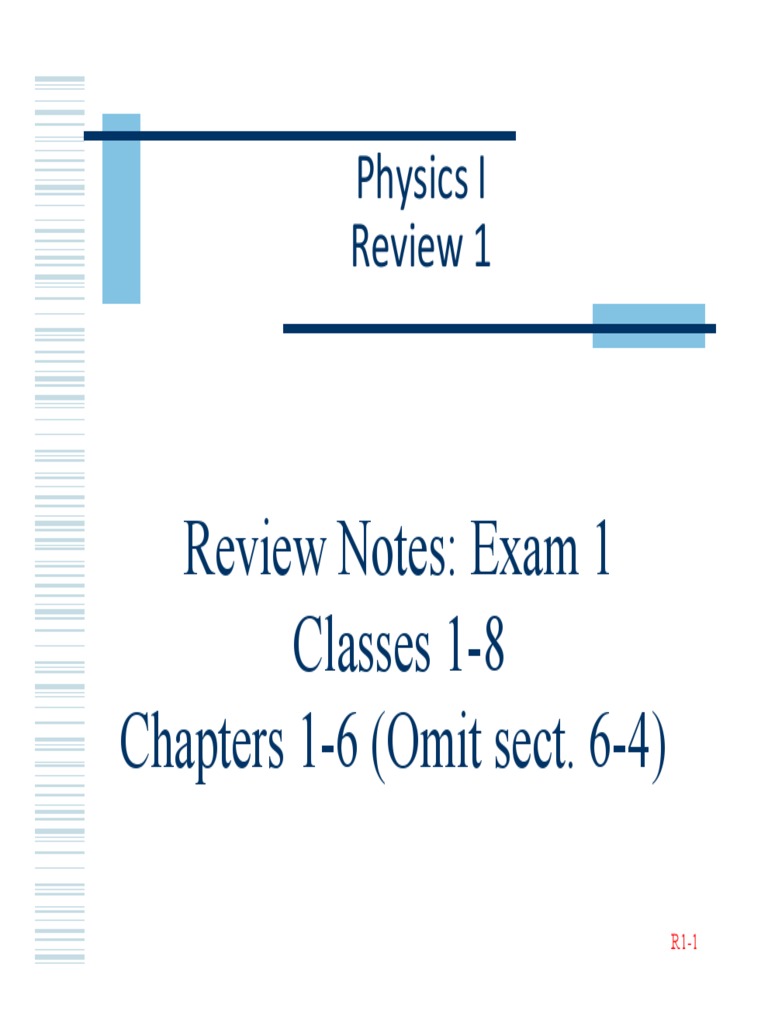 Physics I Review 1: Review Notes: Exam 1 Classes 1-8 Chapters 1-6 (Omit ...