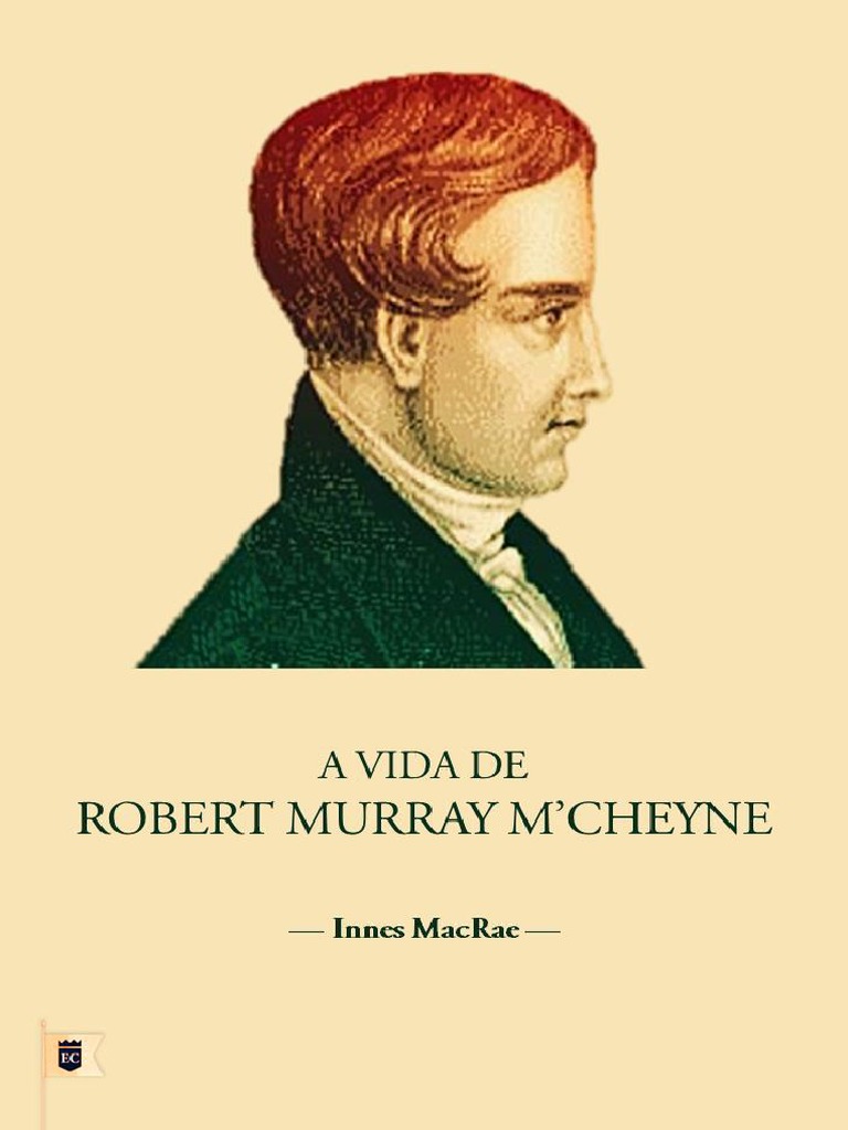 A Vida de Robert Murray M'Cheyne - Innes MacRae | PDF | Pastor | Santo