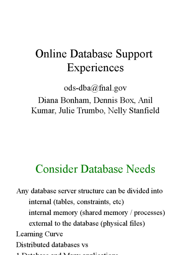 Online Database Support Experiences: Ods-Dba@fnal - Gov Diana Bonham, Dennis Box, Anil Kumar ...