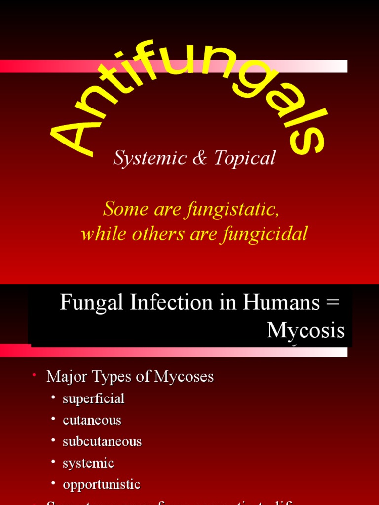 Systemic & Topical: Some Are Fungistatic, While Others Are Fungicidal ...