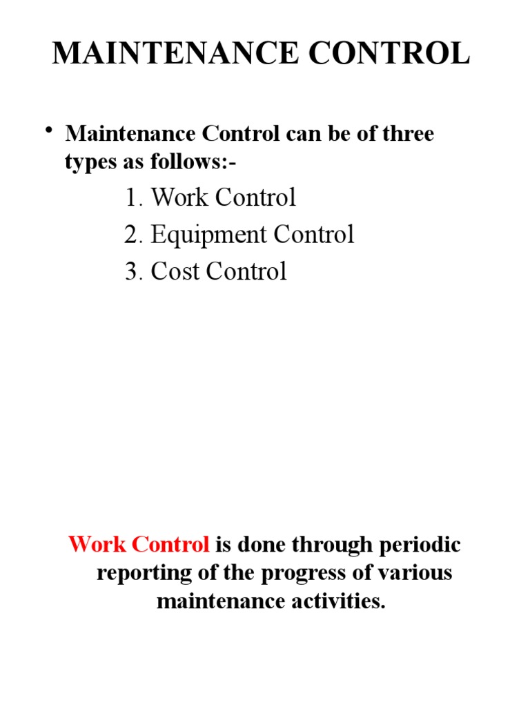Maintenance Control: 1. Work Control 2. Equipment Control 3. Cost ...