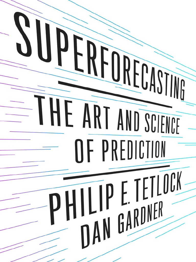 Superforecasting by Philip E. Tetlock and Dan Gardner | PDF | Forecast ...