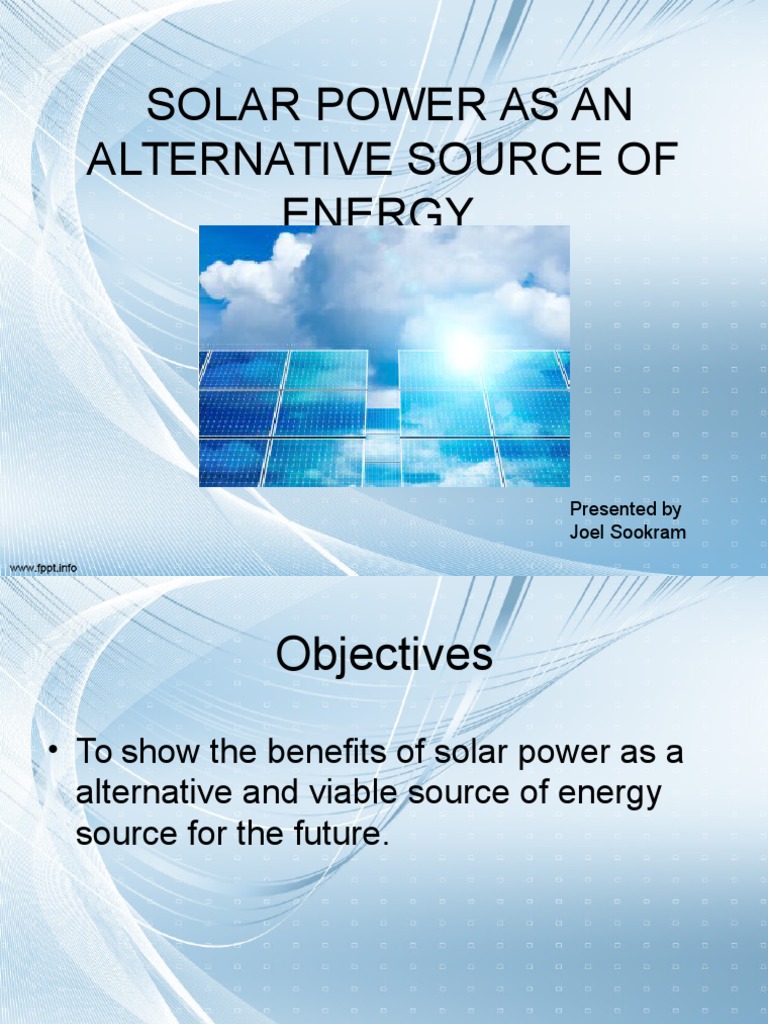 Solar Power As An Alternative Source of Energy: Presented by Joel ...