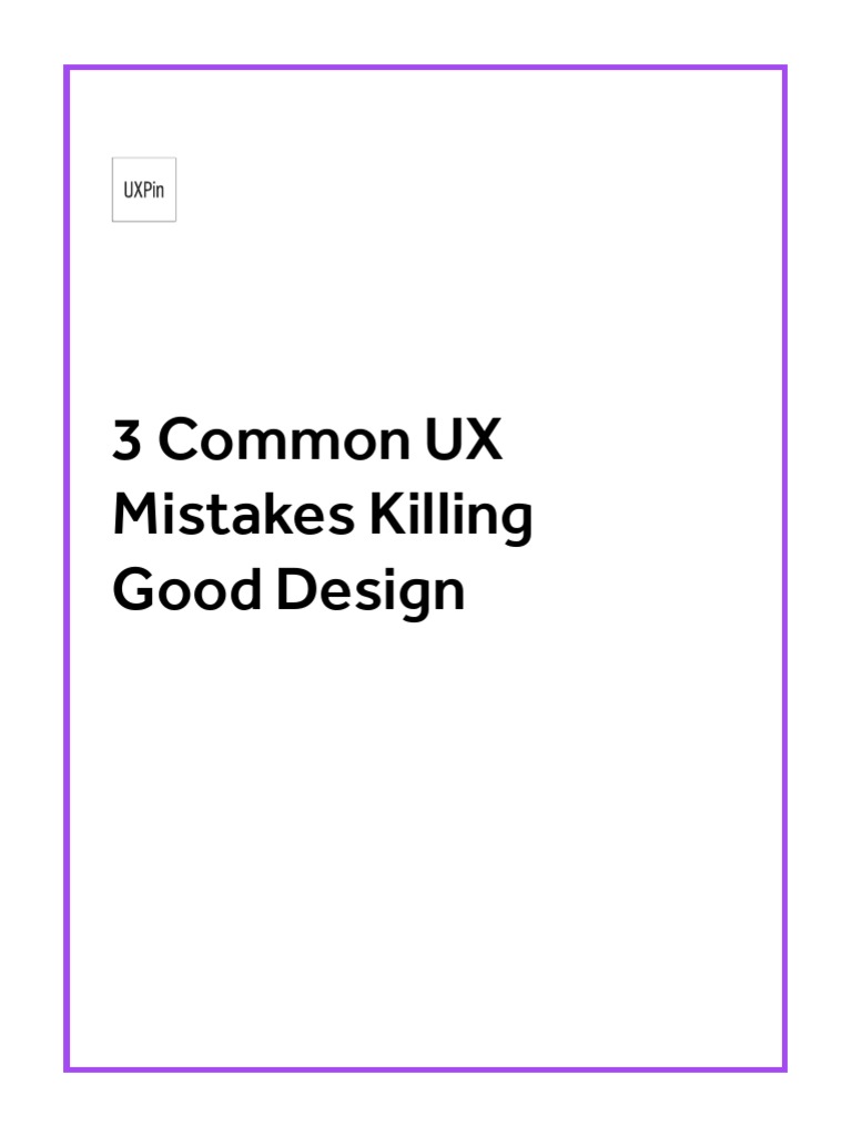 Uxpin 3 Common Ux Mistakes Killing Good Design | PDF | User Experience ...