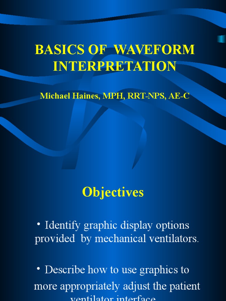 Basics of Waveform Interpretation: Michael Haines, MPH, RRT-NPS, AE-C ...