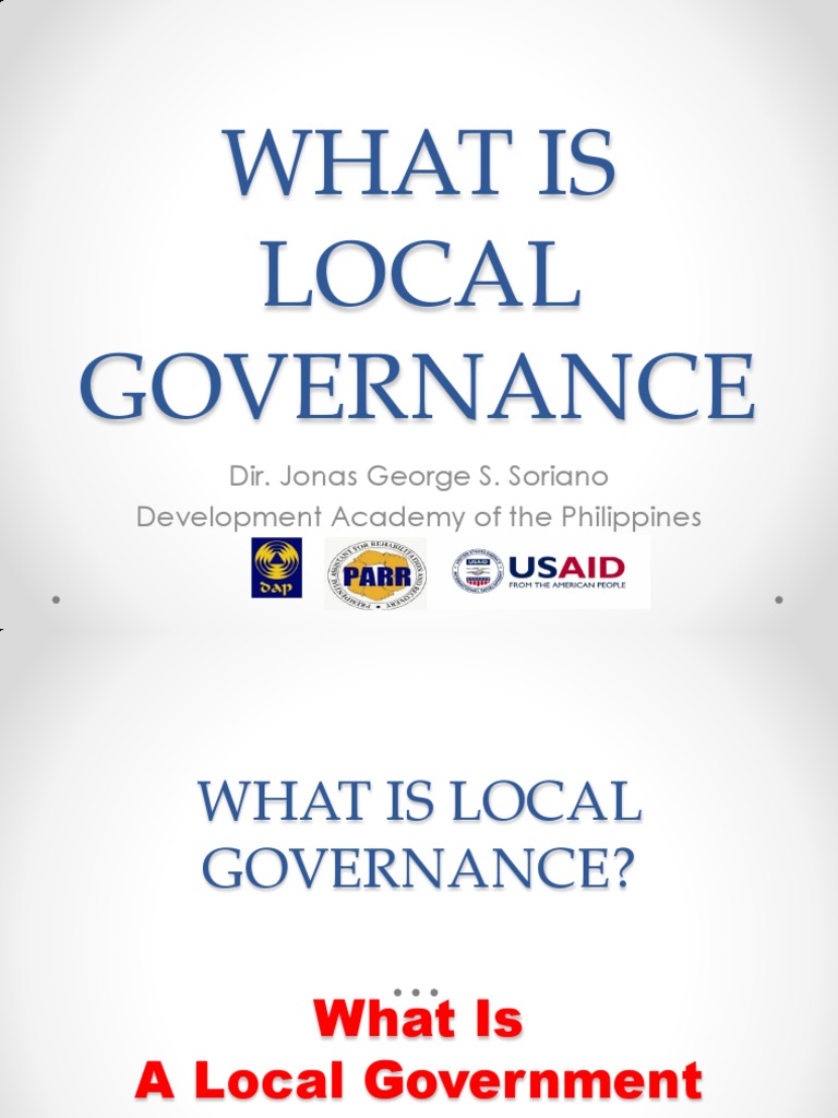 What Is Local Governance: Dir. Jonas George S. Soriano Development ...