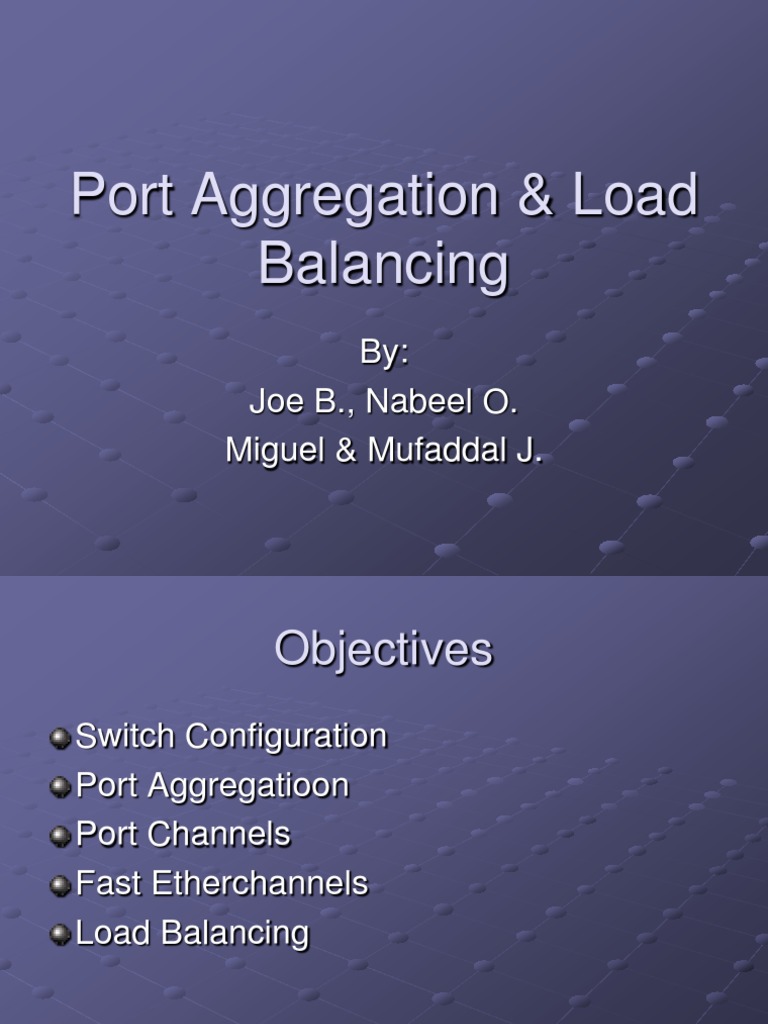Port Aggregation & Load Balancing: By: Joe B., Nabeel O. Miguel ...