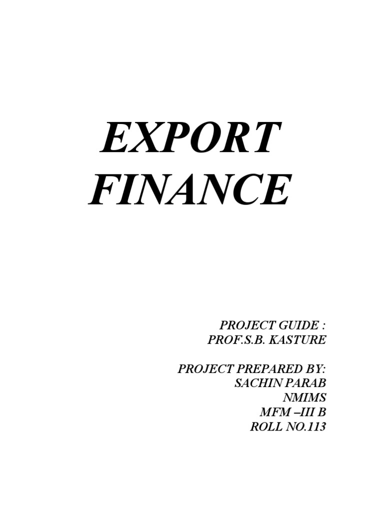 Export Finance: Project Guide: Prof.S.B. Kasture Project Prepared By ...