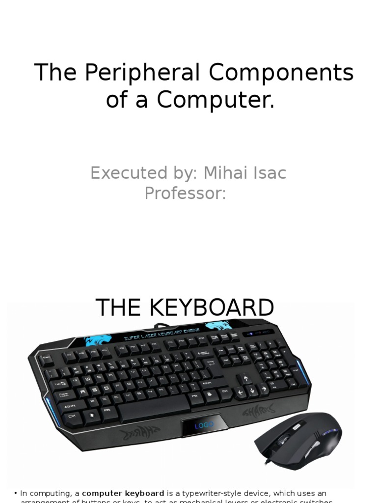 The Peripheral Components of A Computer.: Executed By: Mihai Isac ...