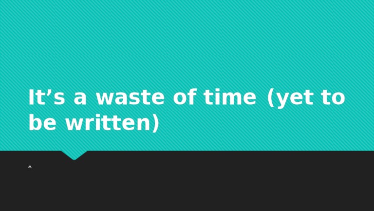 It's A Waste of Time | PDF