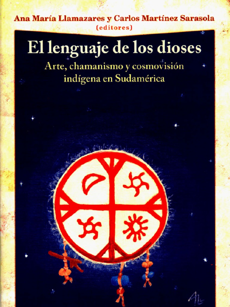 El Lenguaje de Los Dioses. Arte, Chamanismo y Cosmovision Indigena en ...