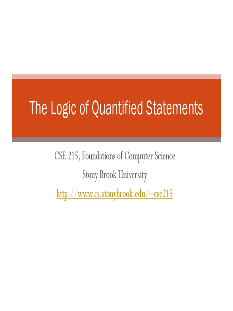 The Logic of Quantified Statements: CSE 215, Foundations of Computer Science Stony Brook ...