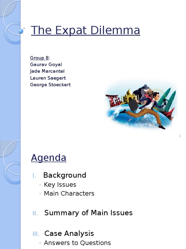 The Expat Dilemma: Group 8: Gaurav Goyal Jade Marcantel Lauren Saegert ...