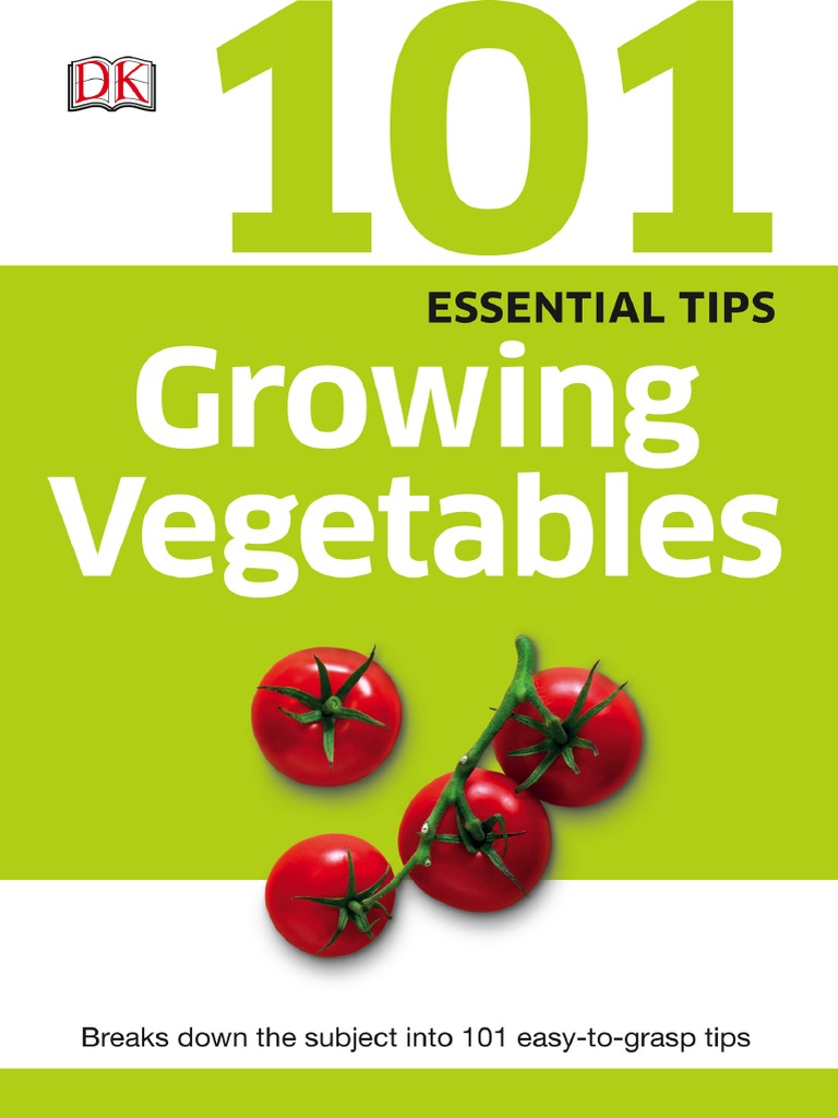 101 Essential Tips Growing Vegetables - 2015 PDF | PDF | Mulch | Sowing