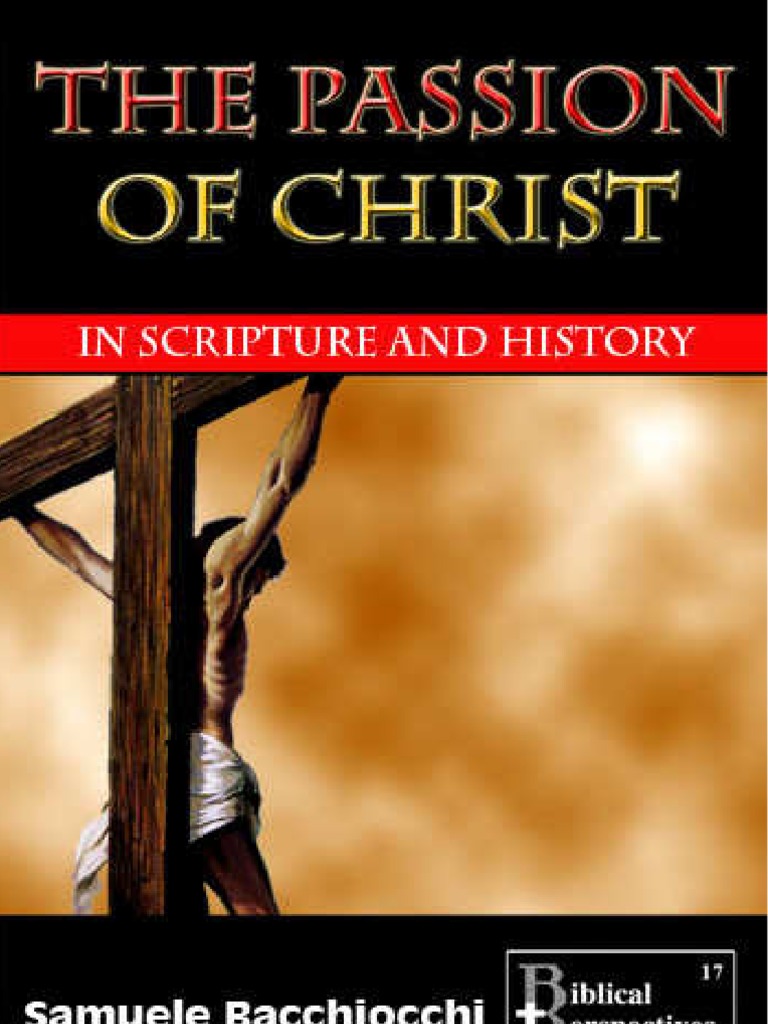 THE PASSION OF CHRIST in Scripture and History | PDF | Jesus ...
