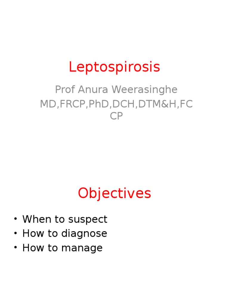 Leptospirosis: Prof Anura Weerasinghe MD, FRCP, PHD, DCH, DTM&H, FC CP ...