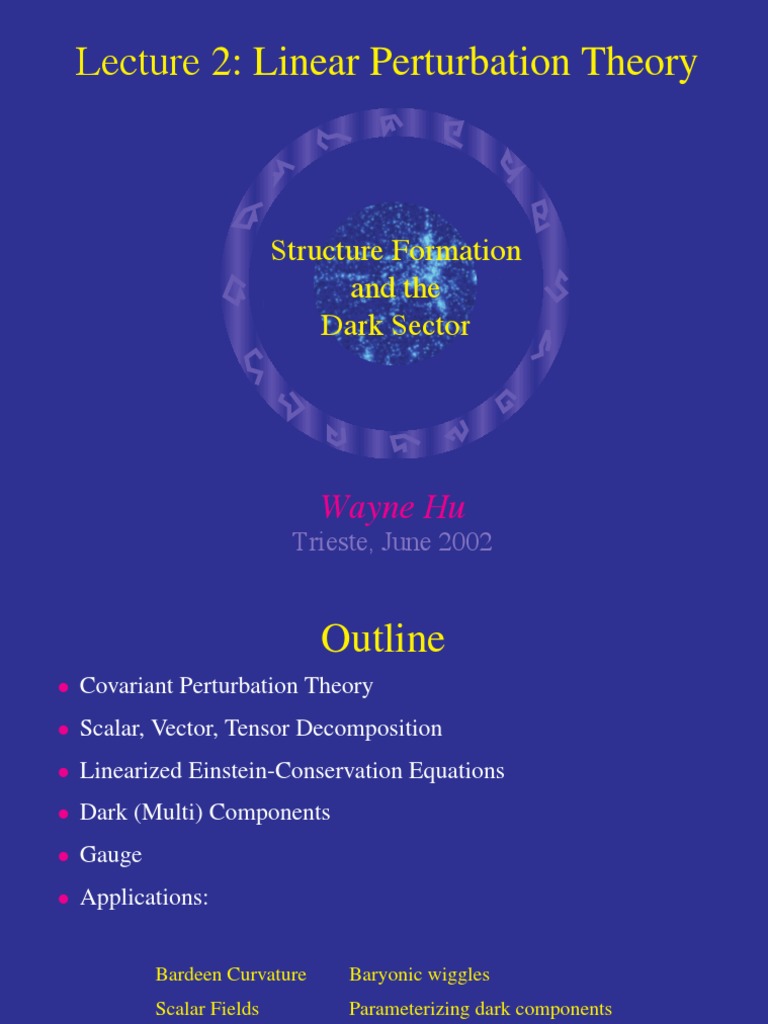 Lecture 2: Linear Perturbation Theory: Structure Formation and The Dark ...