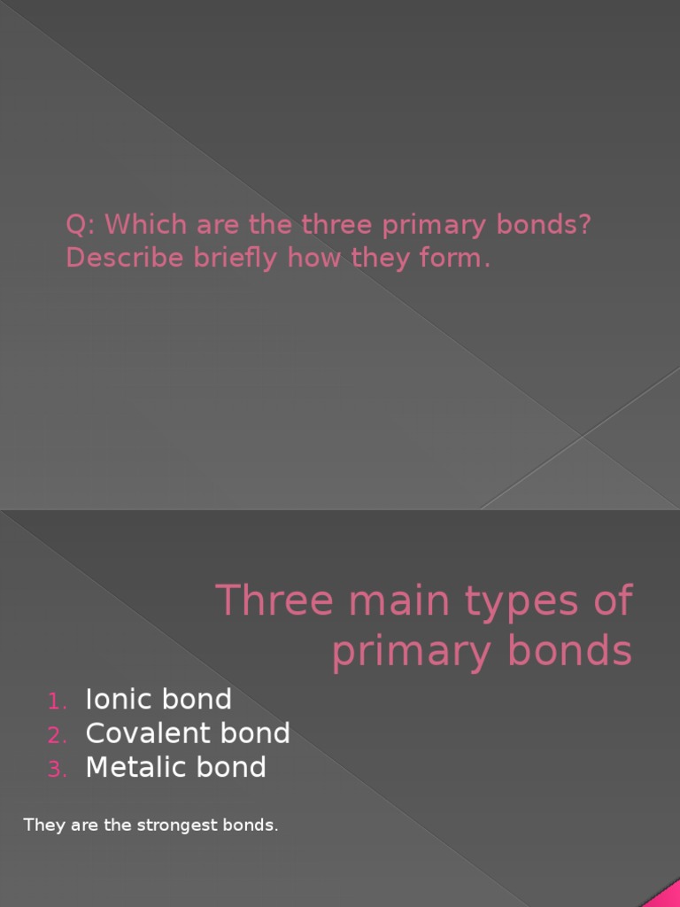 Q: Which Are The Three Primary Bonds? Describe Briefly How They Form | PDF