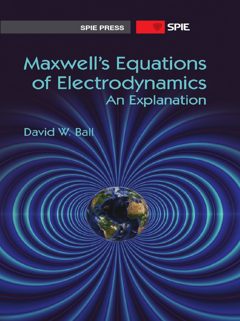 Maxwell's Equations of Electrodynamics an Explanation [2012 ...
