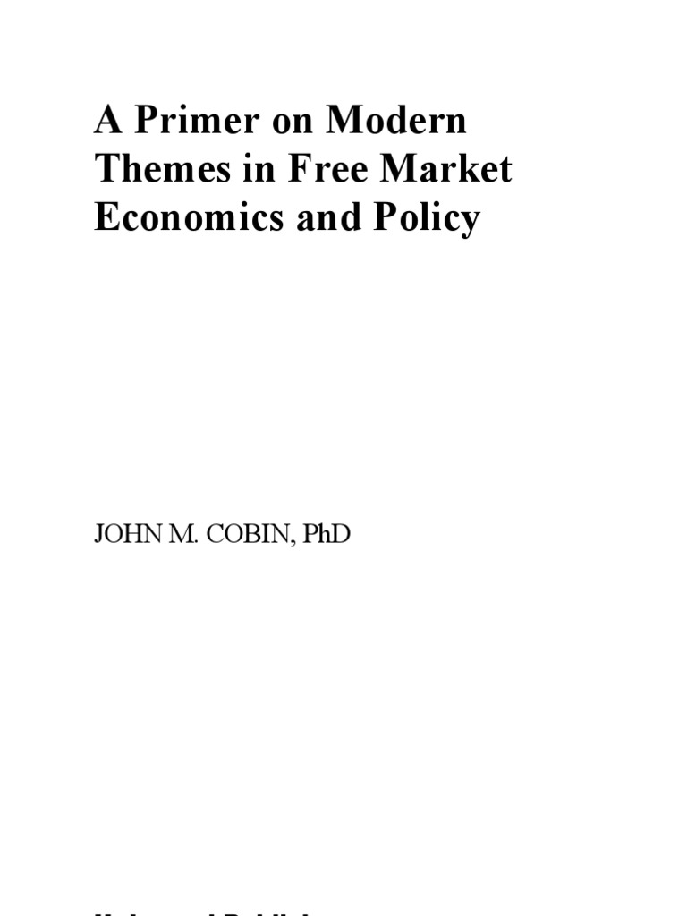 John M Cobin - A Primer On Modern Themes in Free Market Economics and ...